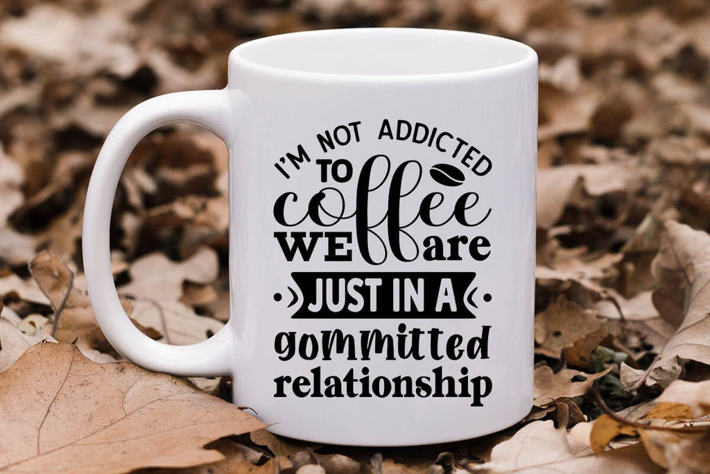 I'm Not Addicted To Coffee We Are Just In A Gommitted Relationship - So ...