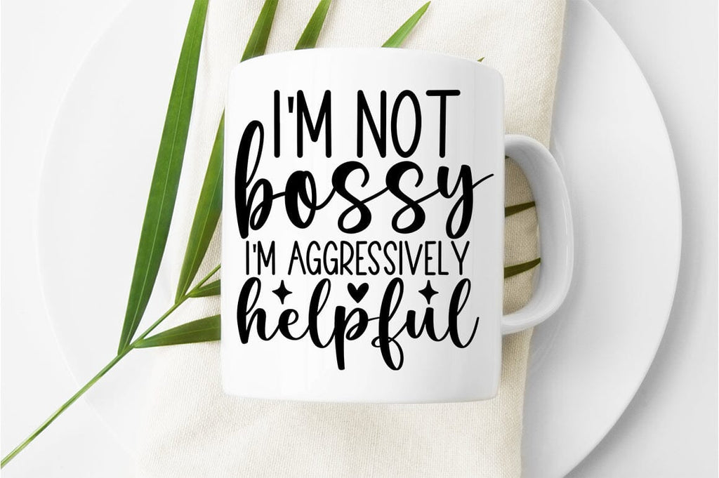 Im not bossy im aggressively helpful SVG Design - So Fontsy
