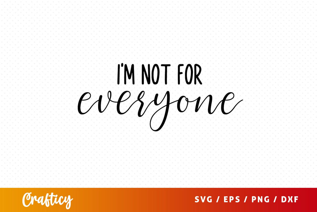 Im not for everyone SVG Design - So Fontsy