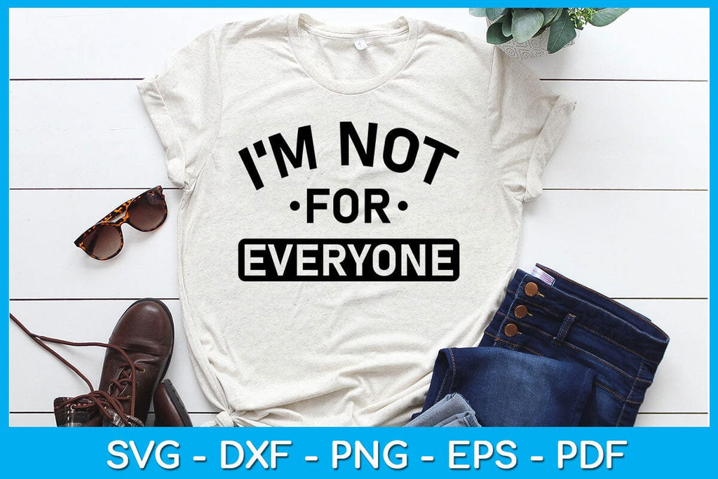 I'm Not For Everyone SVG PNG PDF Cut File - So Fontsy