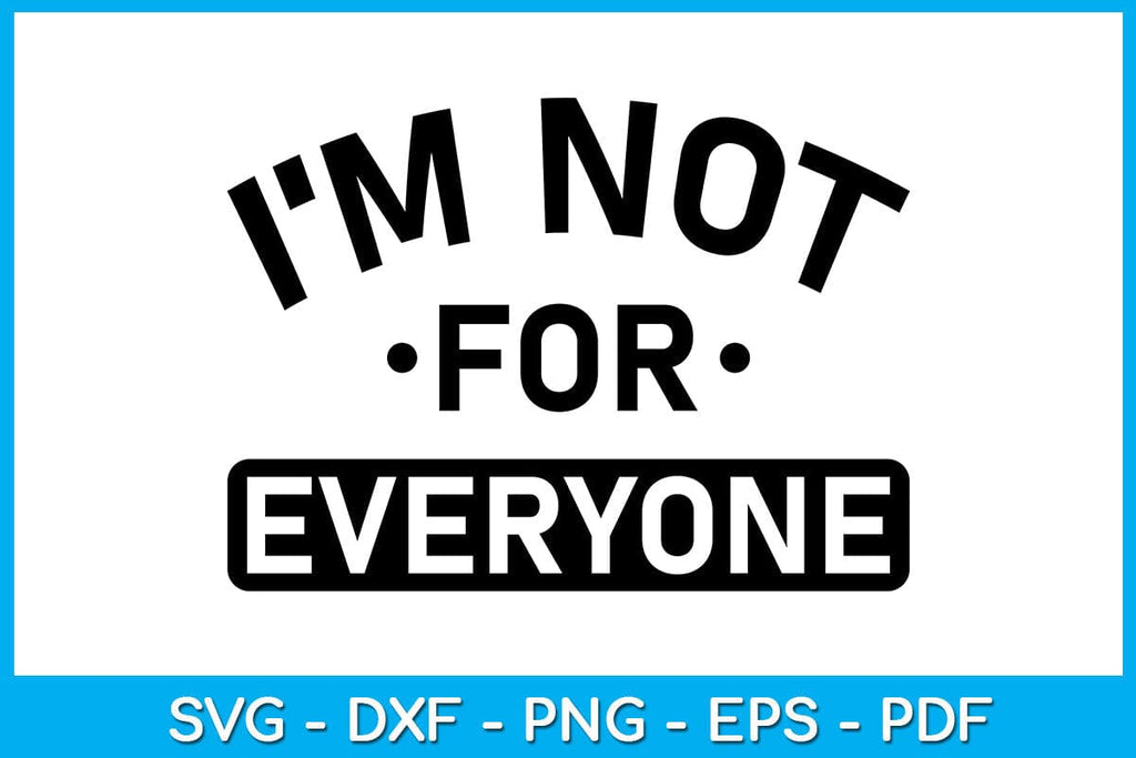 I'm Not For Everyone SVG PNG PDF Cut File - So Fontsy