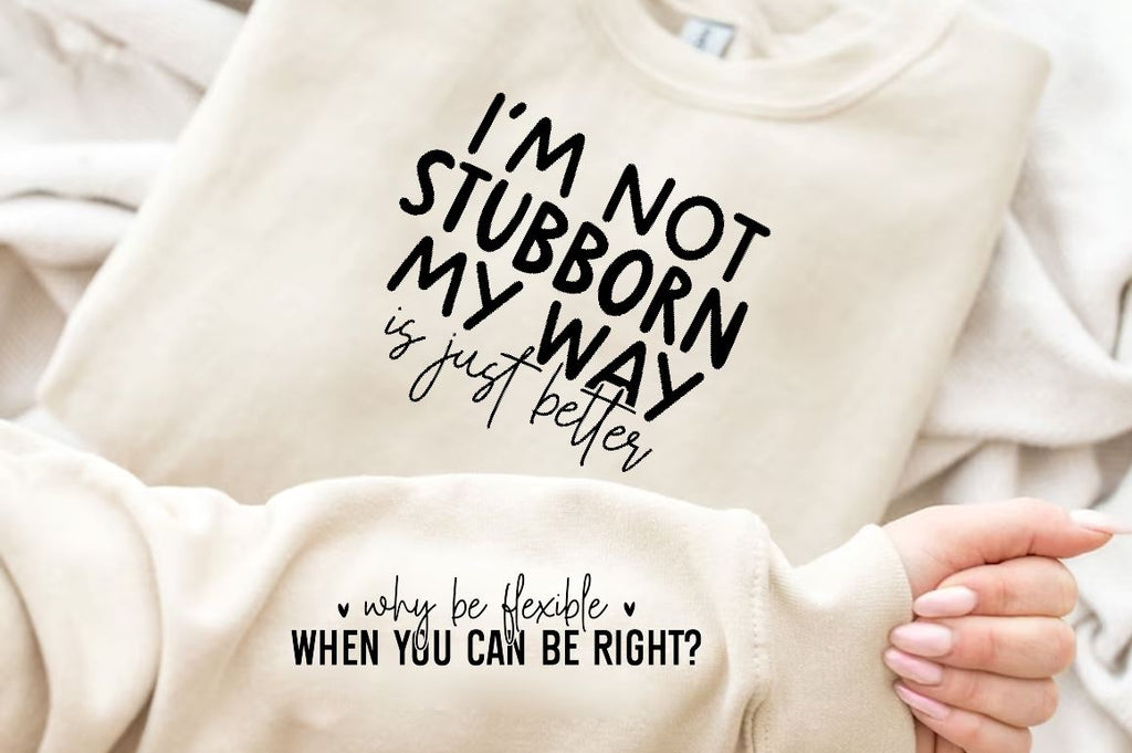 I'm not stubborn my way is just better Sleeve SVG Design, Inspirational ...