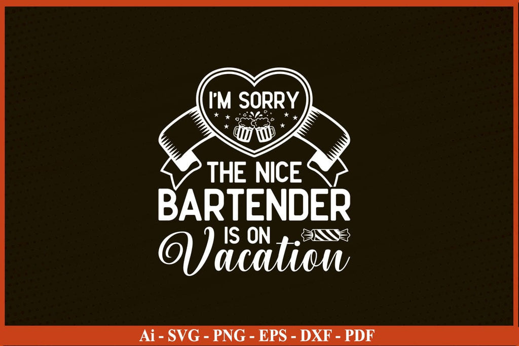 I'm Sorry The Nice Bartender Is On Vacation Funny Bartender SVG PNG ...
