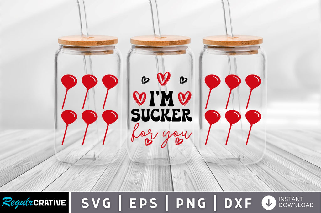 Im sucker for you Can Glass Wrap svg - So Fontsy