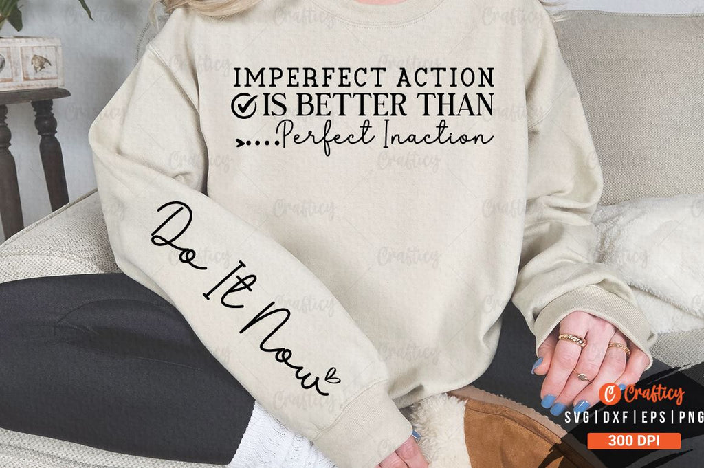 Imperfect action is better than perfect inaction Sleeve SVG Design - So ...