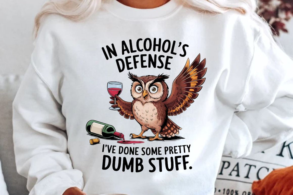 In Alcohol's Defense I've Done Some Pretty Dumb Stuff Sublimation - So ...