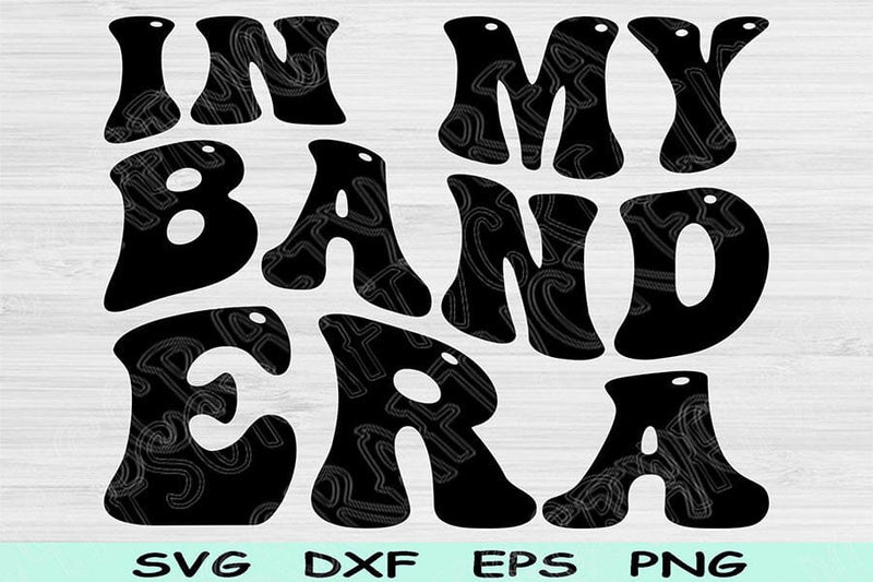 In My Band Era Svg Dxf Png Cut Files, Band Svg, Marching Band Svg Files ...