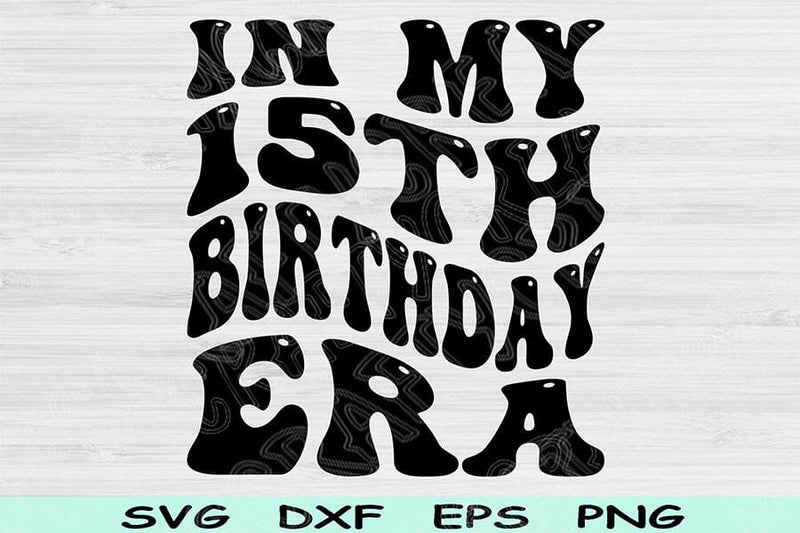 In My Birthday Era Svg Dxf Png Cut Files, 15th Birthday Svg, 15 Year Old Svg Files For Cricut ...