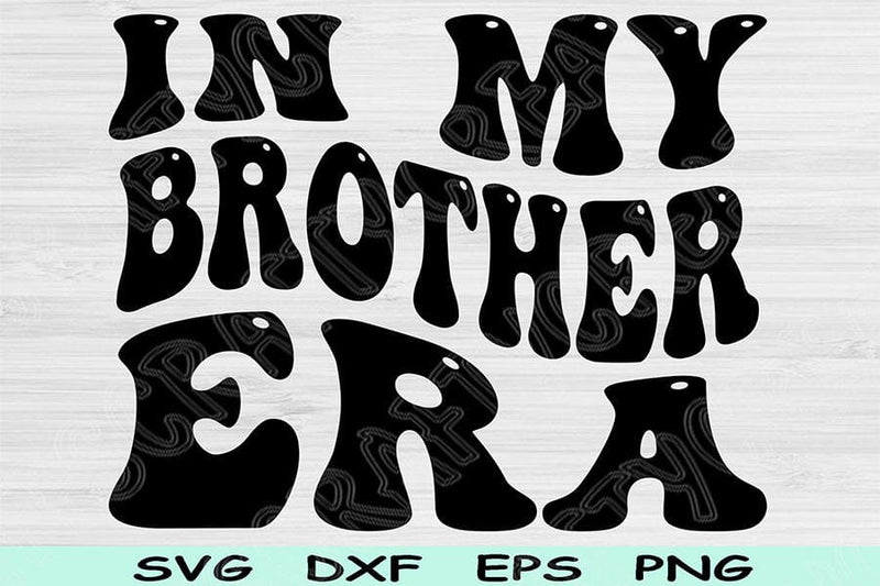 In My Brother Era Svg Dxf Png Cut Files, Brother Svg, Big Brother Svg ...