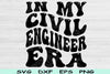 In My Civil Engineer Era Svg Dxf Png Cut Files, Civil Engineer Svg ...