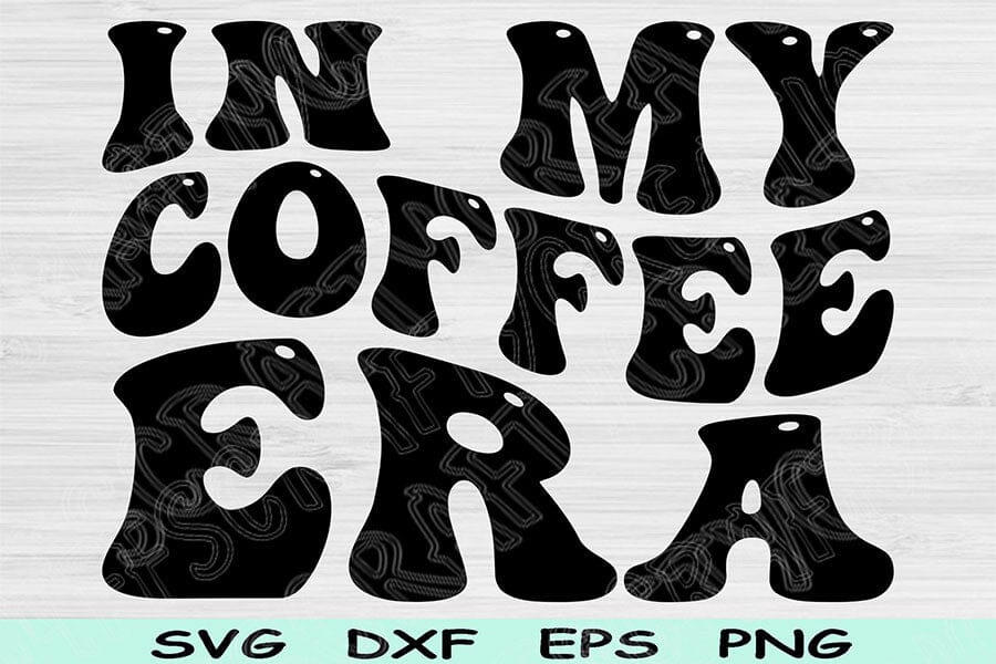 In My Coffee Era Svg Dxf Png Cut Files, Coffee Svg, Coffee Quotes Svg ...