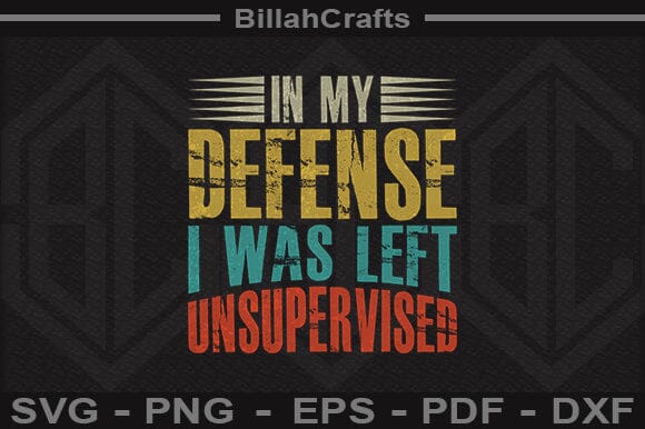 In My Defense I Was Left Unsupervised Bold Funny SVG - So Fontsy