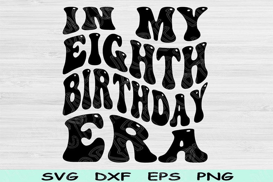 In My Eighth Birthday Era Svg Dxf Png Cut Files, 8th Birthday Svg, 8 ...