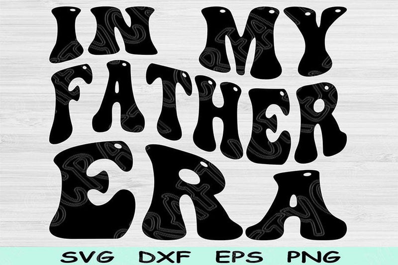 In My Father Era Svg Dxf Png Cut Files, Father Svg, Dad Svg Files For ...