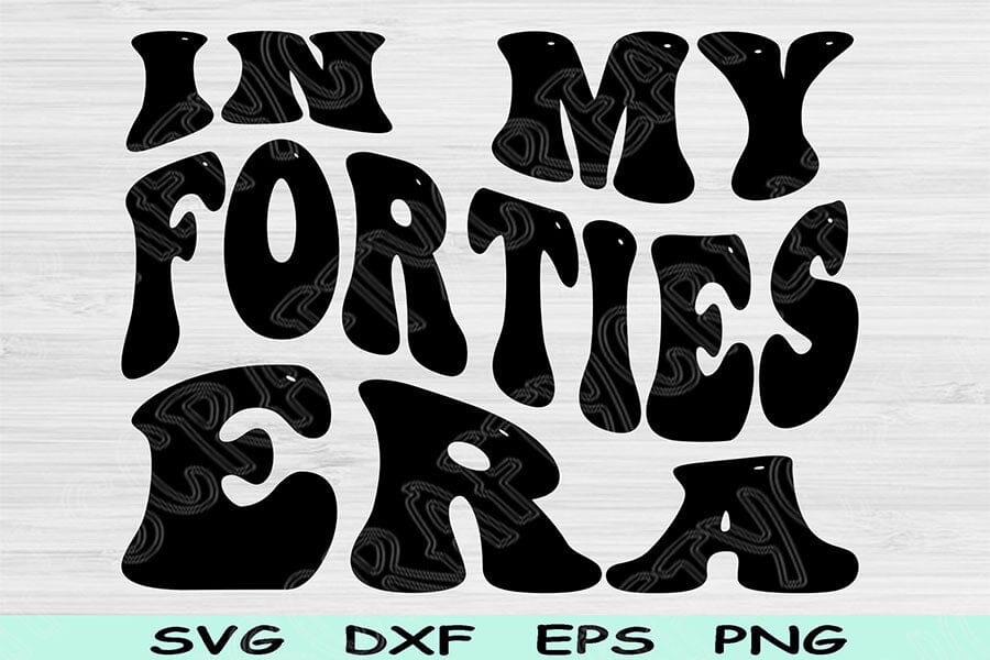 In My Fourties Era Svg Dxf Png Cut Files, 40th Birthday Svg, Forty Svg ...