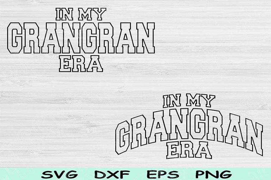 In My Gran Gran Era Svg Dxf Png Cut File, Gran Gran Svg, Grandma Svg ...