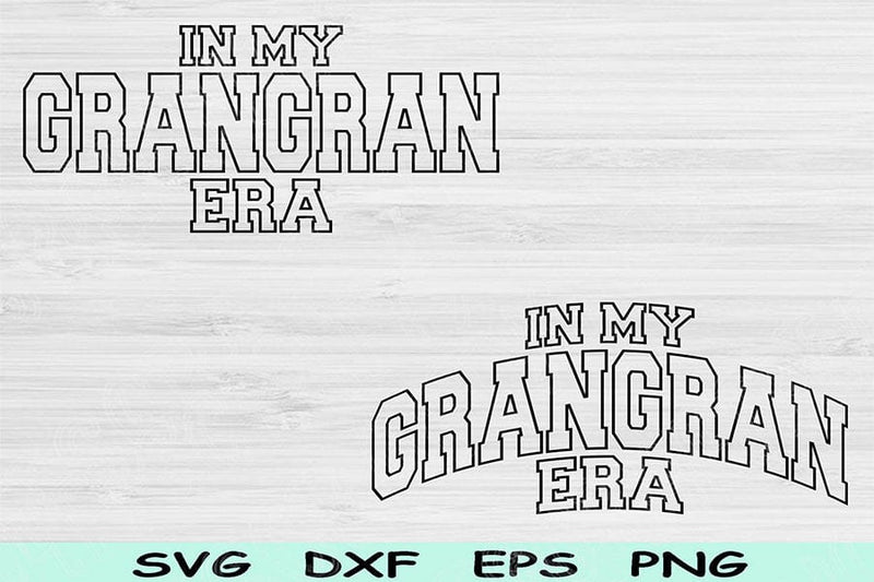 In My Gran Gran Era Svg Dxf Png Cut File, Gran Gran Svg, Grandma Svg ...