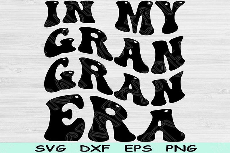In My Gran Gran Era Svg Dxf Png Cut File, Gran Gran Svg, Grandma Svg ...