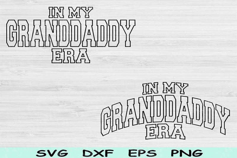 In My Granddaddy Era Svg Dxf Png Cut Files, Granddaddy Svg, Papa Svg ...
