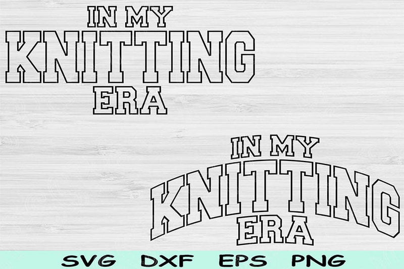 In My Knitting Era Svg Dxf Png Cut Files, Knitting Svg, Knit Svg Files ...
