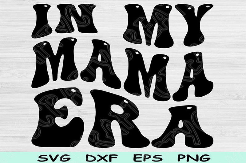 In My Mama Era Svg Dxf Png Cut Files, Mama Svg, Mom Svg Files For ...