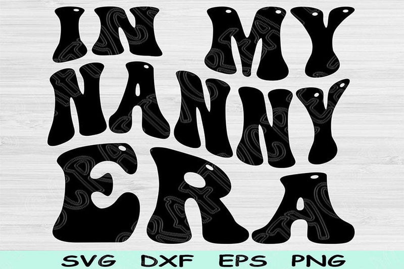 In My Nanny Era Svg Dxf Png Cut Files, Nanny Svg, Nana Svg Files For ...