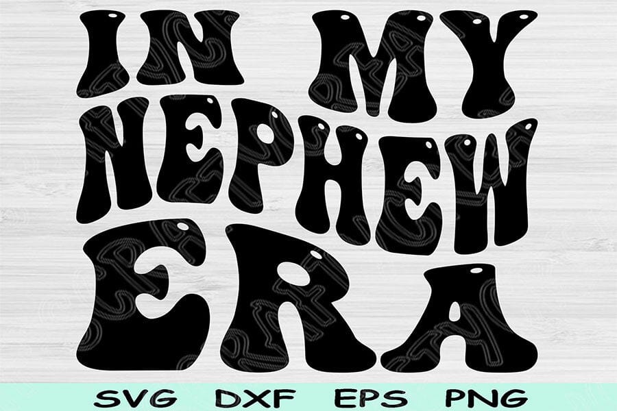 In My Nephew Era Svg Dxf Png Cut Files, Nephew Svg, Nephew Shirt Svg ...
