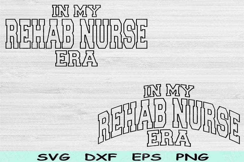 In My Rehab Nurse Era Svg Dxf Png Cut Files, Rehab Nurse Svg, Rehab ...