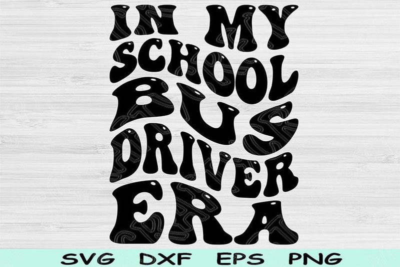 In My School Bus Driver Era Svg Dxf Png Cut File, School Bus Driver Svg ...