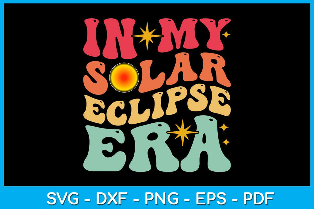 In My Solar Eclipse Era SVG PNG PDF Cut File - So Fontsy