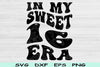 In My Sweet 16 Era Svg Dxf Png Cut Files, 16th Birthday Svg, Teenager ...