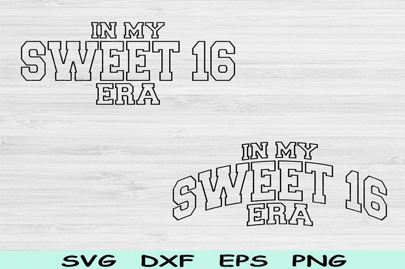 In My Sweet 16 Era Svg Dxf Png Cut Files, 16th Birthday Svg, Teenager ...