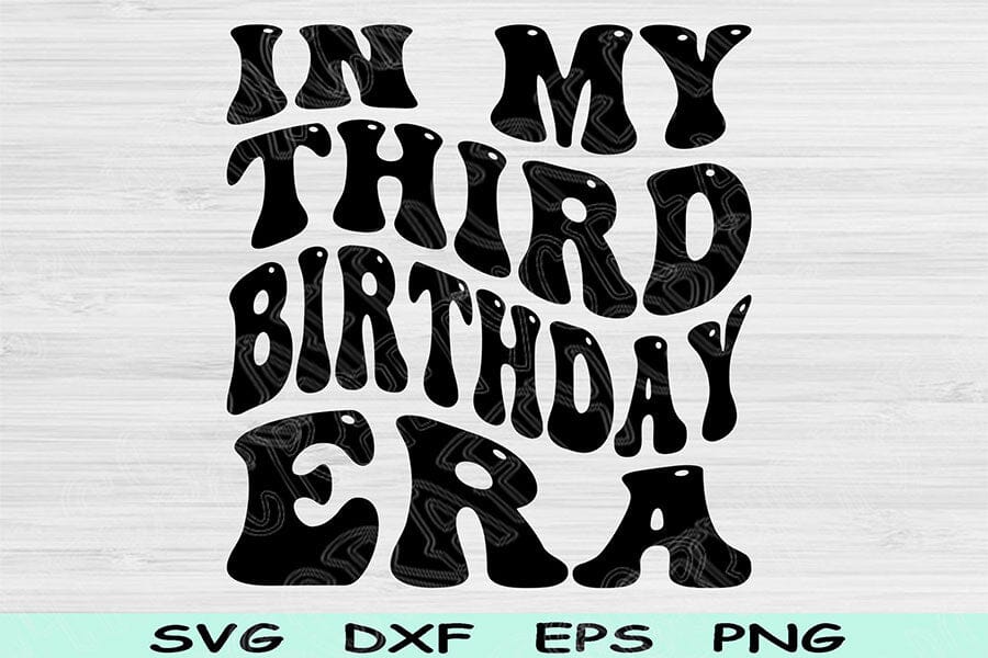 In My Third Birthday Era Svg Dxf Png Cut Files, 3rd Birthday Svg, 3 ...