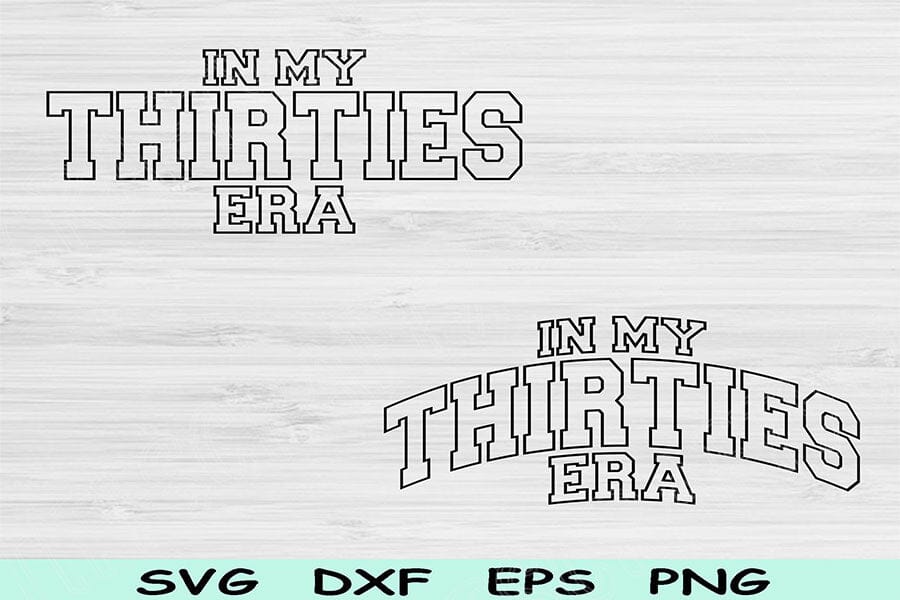 In My Thirties Era Svg Dxf Png Cut Files, 30th Birthday Svg, Thirty Svg ...