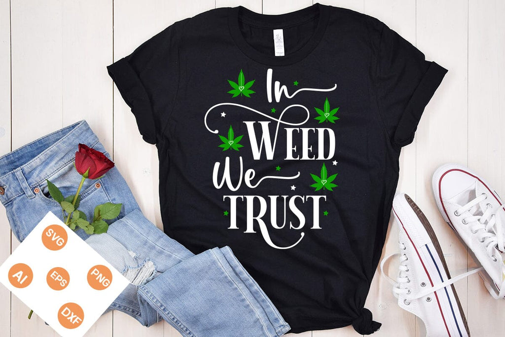 In Weed We Trust SVG Design, Weed SVG Design, Marijuana SVG Design ...