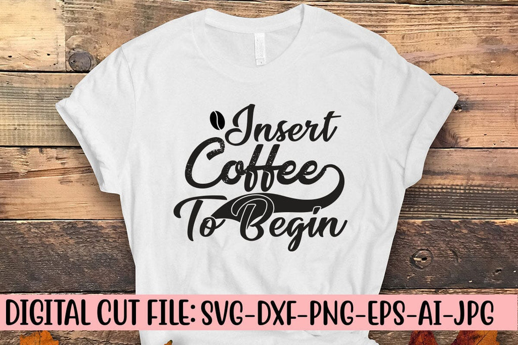 Insert Coffee To Begin SVG Cut File - So Fontsy