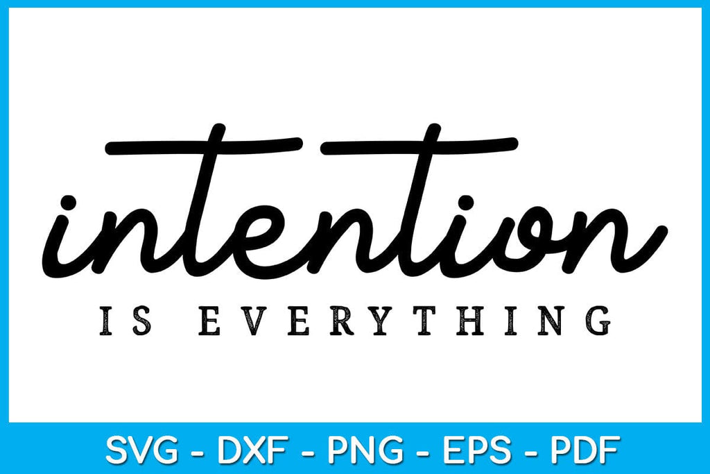 Intention Is Everything SVG PNG PDF Cut File - So Fontsy