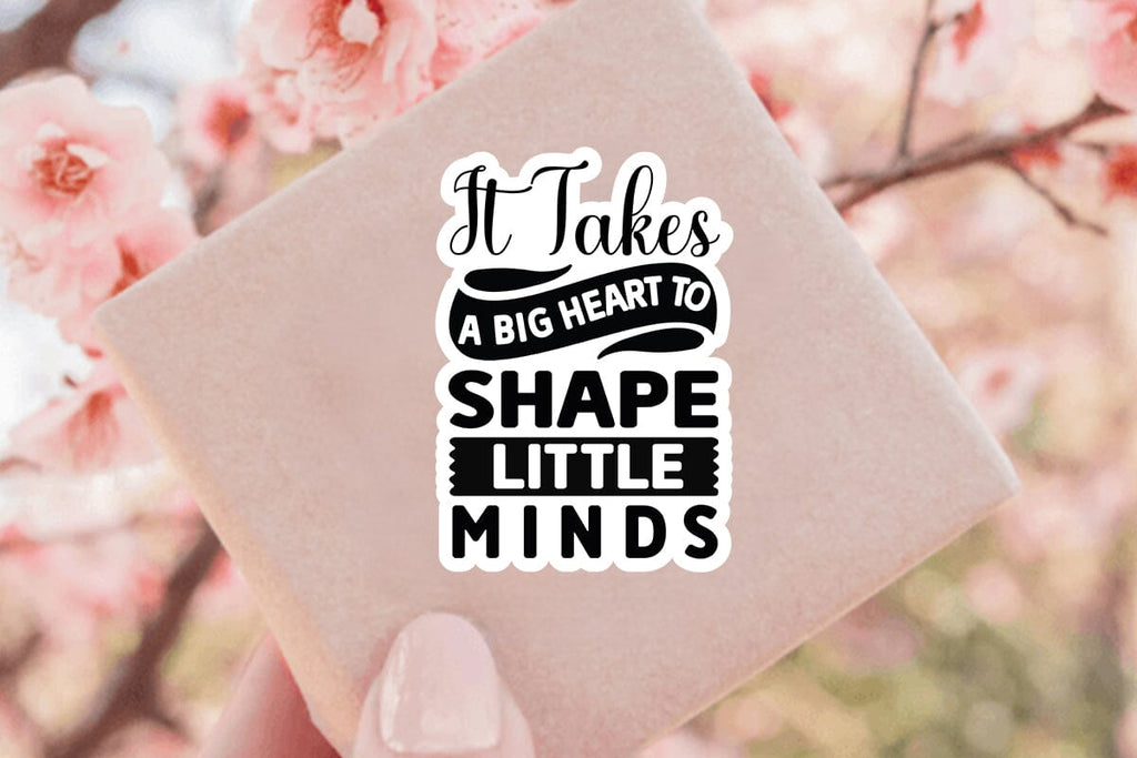 It Takes A Big Heart To Shape Little Minds - So Fontsy