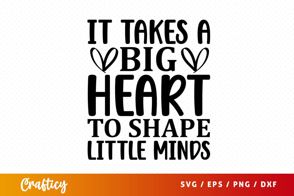 it takes a big heart to shape little minds SVG Design - So Fontsy