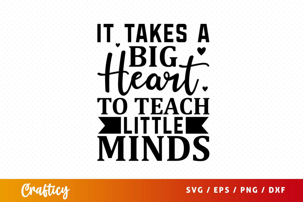 It takes a big heart to teach little minds Svg Design - So Fontsy