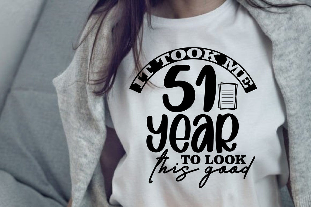 it took me 51 year to look this good svg - So Fontsy