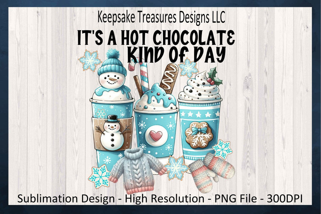 It's A Hot Chocolate Kind Of Day, Sublimation Png, Winter T-Shirt ...