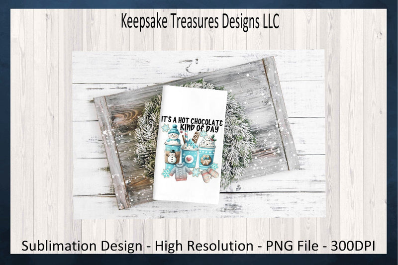 It's A Hot Chocolate Kind Of Day, Sublimation Png, Winter T-Shirt ...