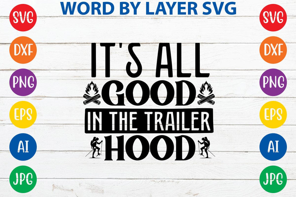 It's All Good In The Trailer Hood SVG DESIGN - So Fontsy