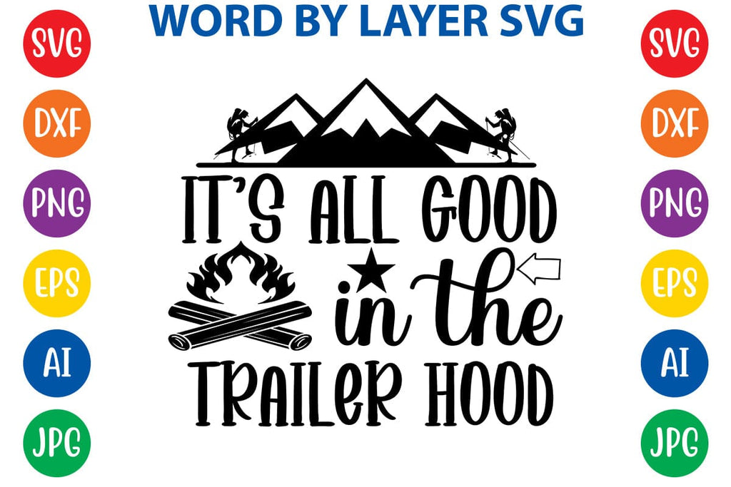 It's All Good In The Trailer Hood SVG DESIGN - So Fontsy