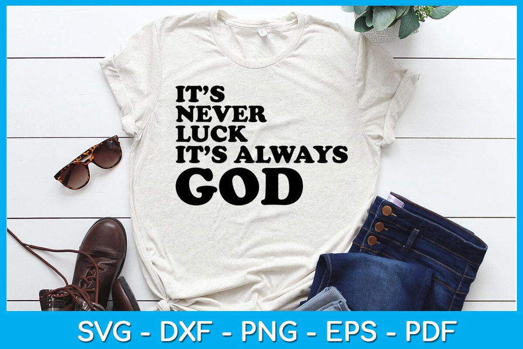 It’s Never Luck It’s Always God SVG PNG PDF Cut File - So Fontsy