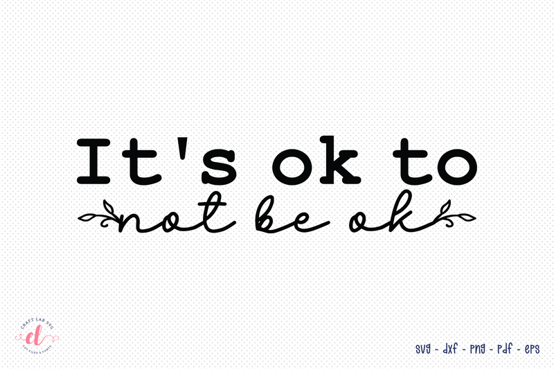 It's Ok to Not Be Ok SVG Mental Health Cut File - So Fontsy