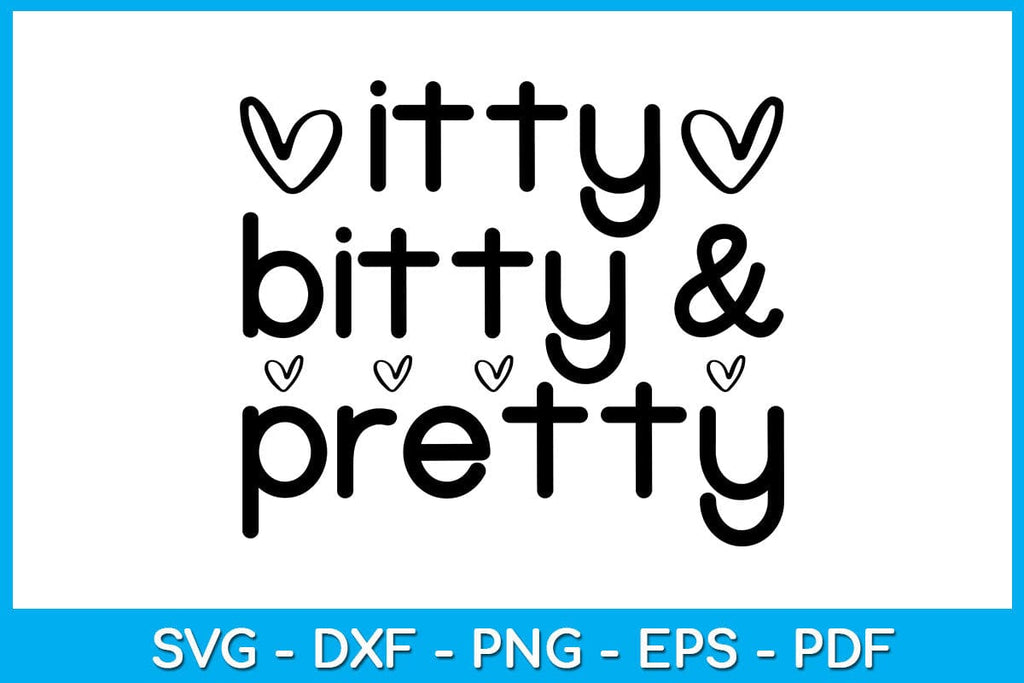 Itty Bitty & Pretty SVG PNG PDF Cut File - So Fontsy