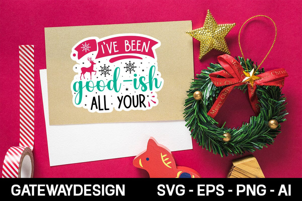 I've Been Good-ish All Your sticker Svg design - So Fontsy