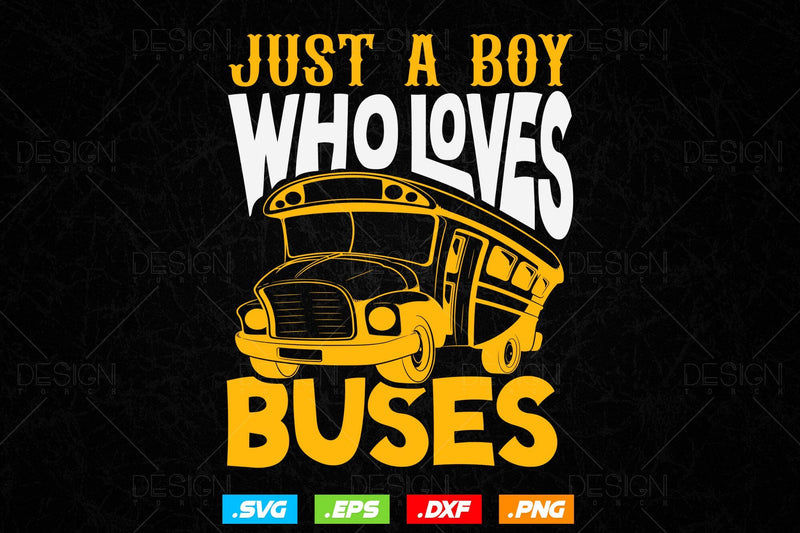 Just A Boy Who Loves Buses Bus Lover Svg Png, Father's Day Svg, School ...